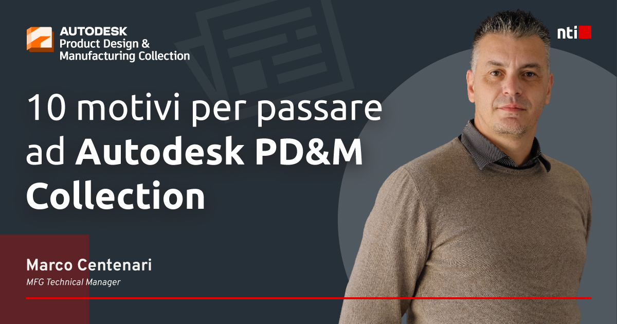 10 motivi per passare ad Autodesk PD&M Collection | NTI
