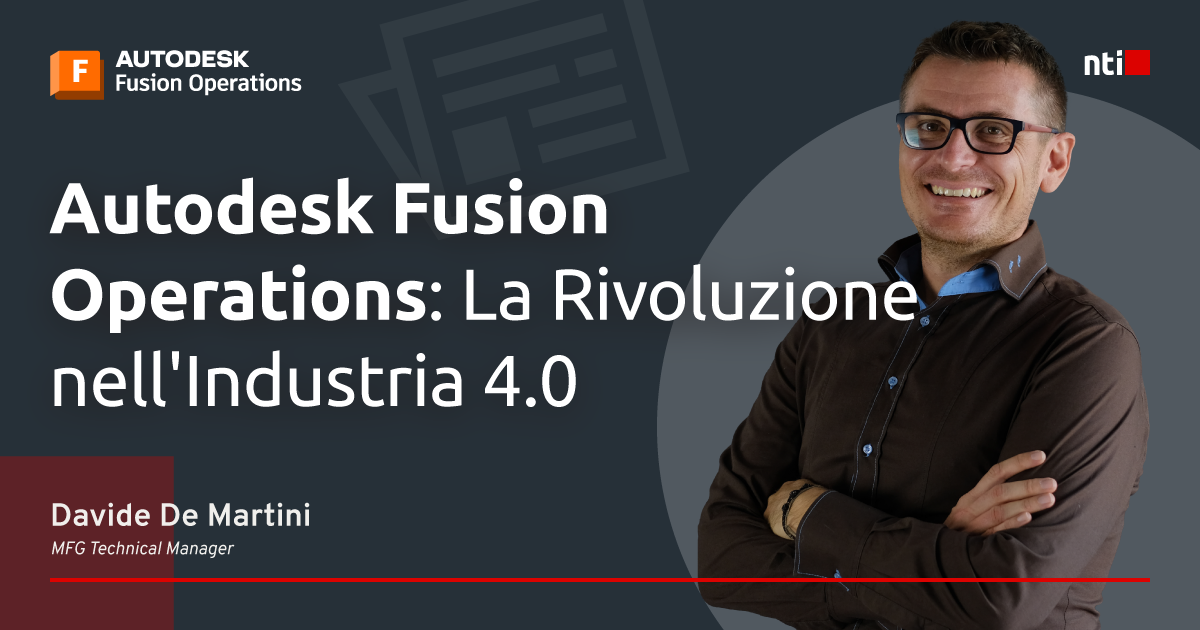 Autodesk Fusion Operations: La Rivoluzione nell'Industria 4.0 | NTI