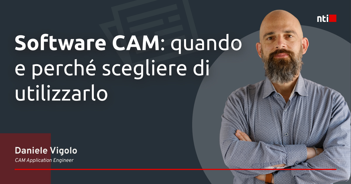 Software CAM: quando e perché scegliere di utilizzarlo | NTI