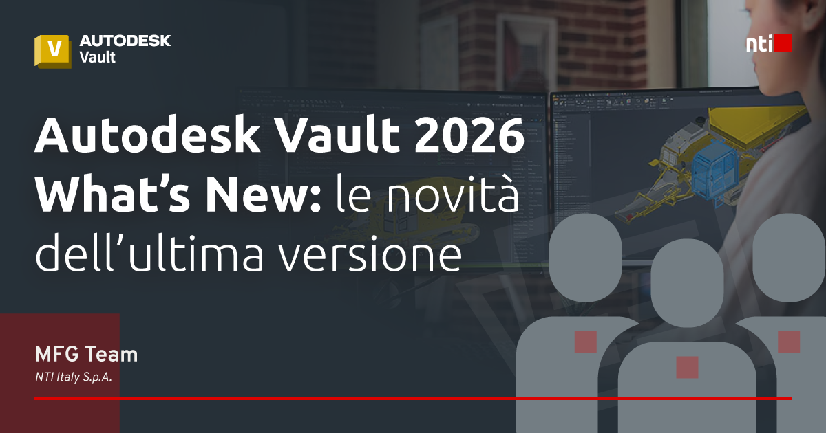 Autodesk Vault 2026 What's New: le novità dell’ultima versione | NTI