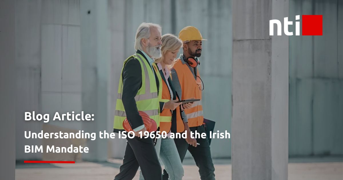 Understanding the ISO 19650 and the Irish BIM Mandate | NTI