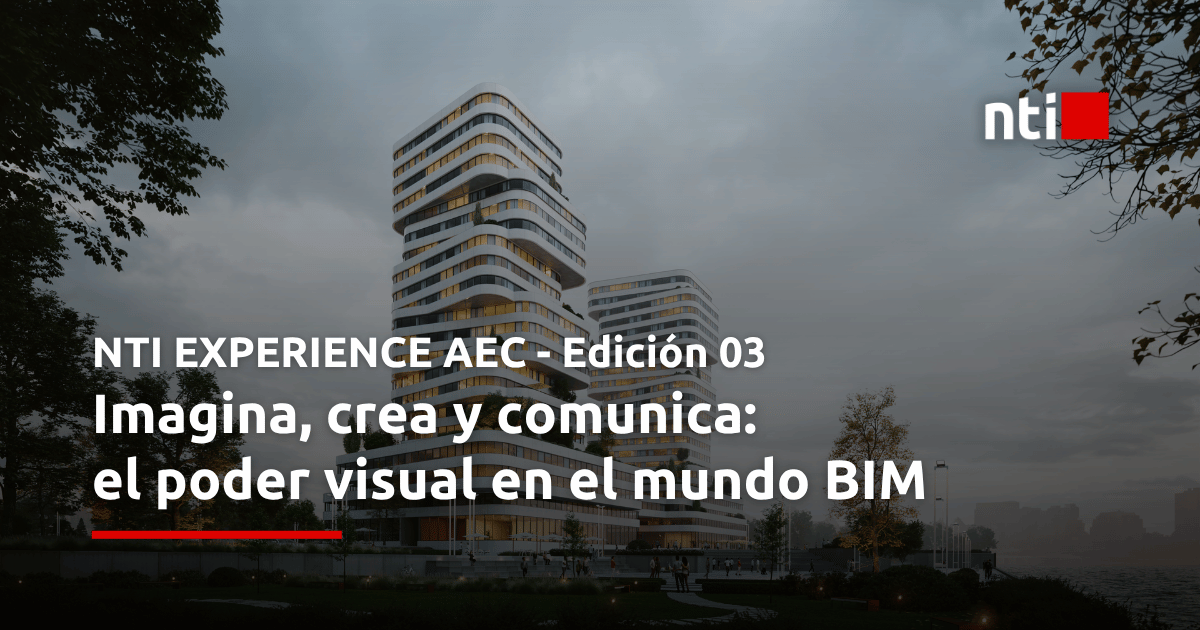 Imagina, crea y comunica: el poder visual en el mundo BIM | NTI