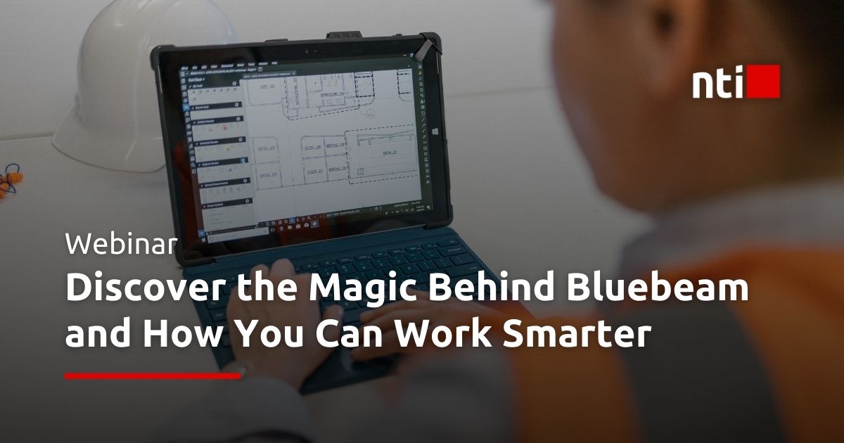 Discover the Magic Behind Bluebeam and How You Can Work Smarter | NTI
