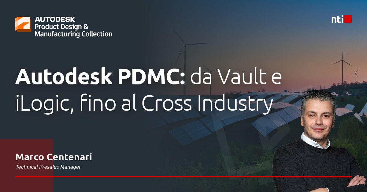 Autodesk PDMC: da Vault e iLogic, fino al Cross Industry | NTI