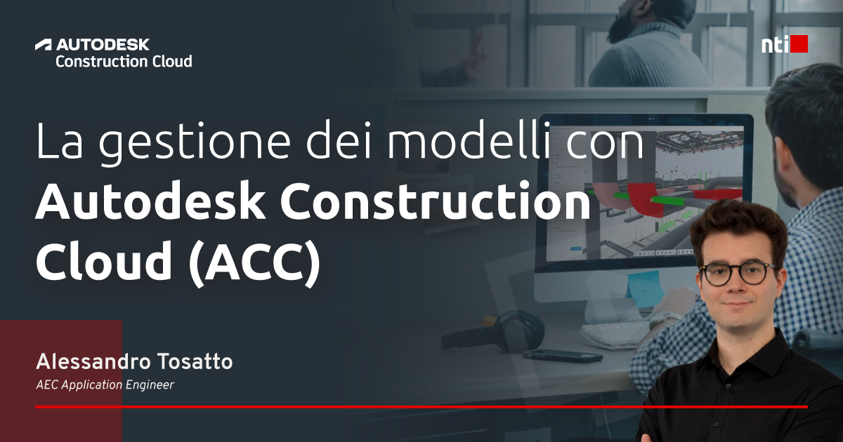 La gestione dei modelli con Autodesk Construction Cloud (ACC) | NTI