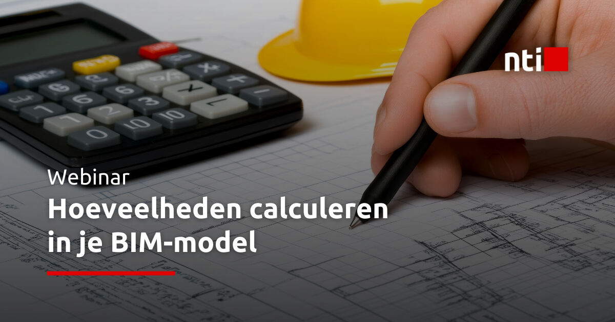 Gratis webinar: Hoeveelheden calculeren in je BIM-model | NTI